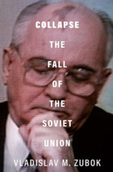 Collapse: The Fall of the Soviet Union, by Vladislav M. Zubok - Aspects ...